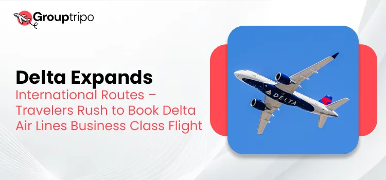 Delta Expands International Routes – Book Business Class Now
